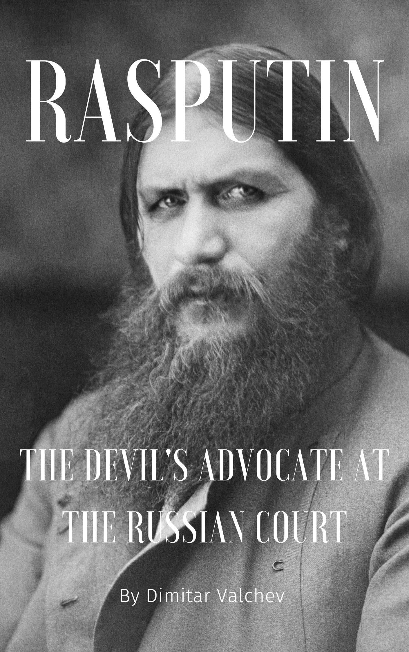 Rasputin: The Devil's Advocate at the Russian Court by Dimitar Valchev ...