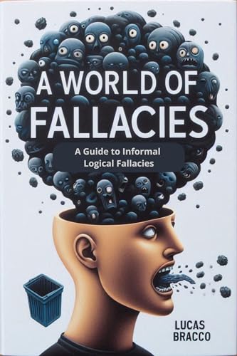 A World of Fallacies: A Guide to Informal Logical Fallacies by Lucas ...