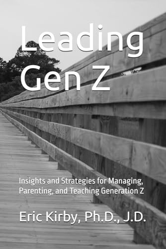 Leading Gen Z: Insights and Strategies for Managing, Parenting, and Teaching Generation Z by ...