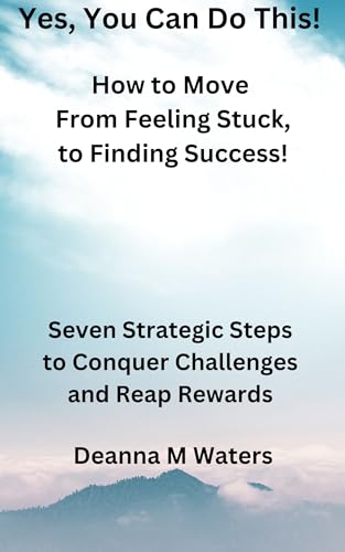 Yes, You Can Do This! How to Move From Feeling Stuck, to Finding ...