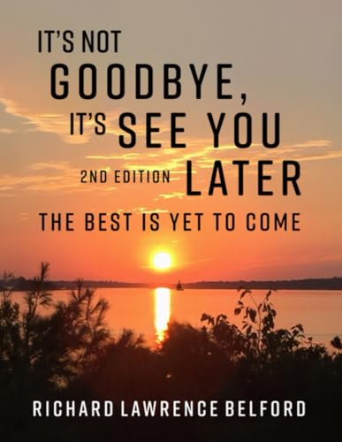 It's Not Goodbye, It’s See You Later ―: The Best Is Yet To Come by ...