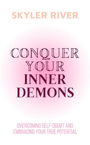 Conquer Your Inner Demons: Overcoming Self-Doubt and Embracing Your ...