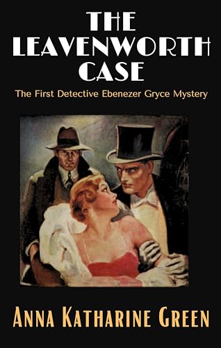 The Leavenworth Case : A Lawyers Story, Anna Katharine Green’s Classic ...