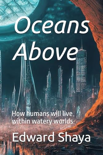 Oceans Above: How humans will live within watery worlds by Edward J ...