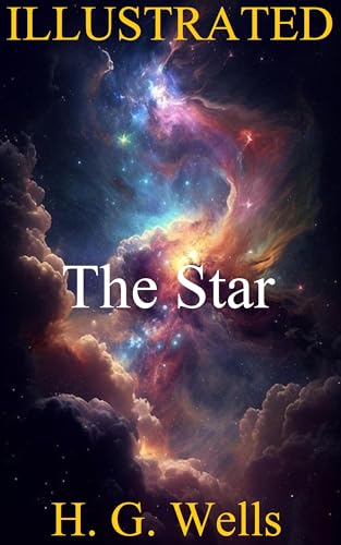The Star (ILLUSTRATED): Humanity's Last Stand by H.G. Wells | Goodreads