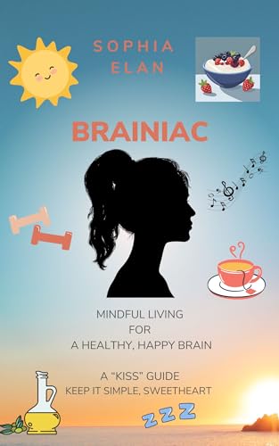 Brainiac: Mindful Living: Holistic Wellness Habits for a Healthy, Happy ...