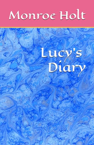 Lucy's Diary by Monroe Holt | Goodreads