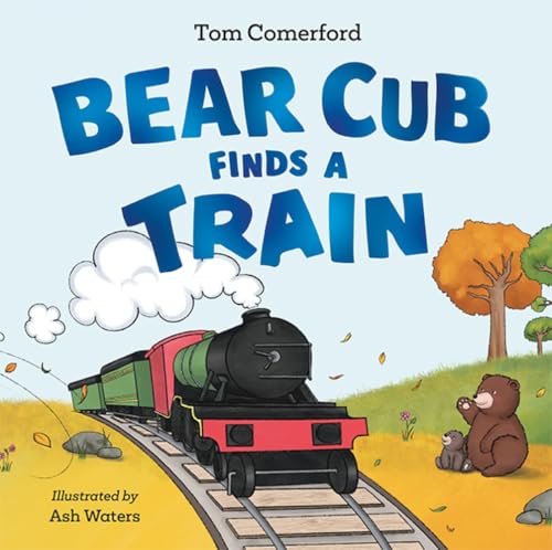 Bear Cub Finds a Train by Tom Comerford | Goodreads