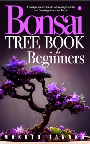 Bonsai Tree Book for Beginners: A Comprehensive Guide to Growing ...