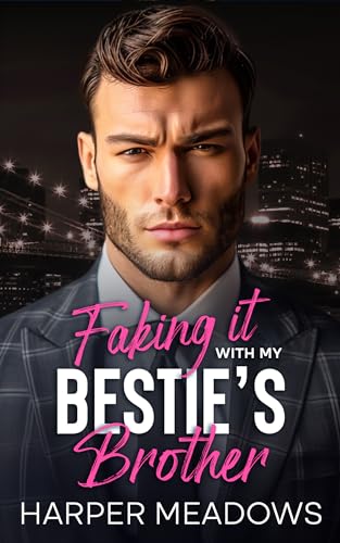Faking It with My Bestie’s Brother by Harper Meadows | Goodreads