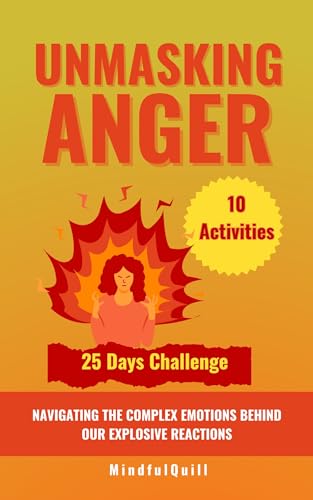 Unmasking Anger: Navigating the Complex Emotions behind Our Explosive ...