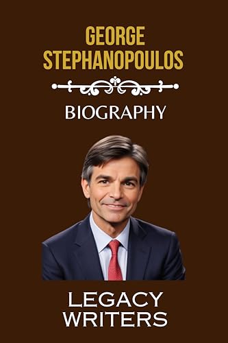 GEORGE STEPHANOPOULOS : Advisor, Anchor, Author: The Multifaceted ...