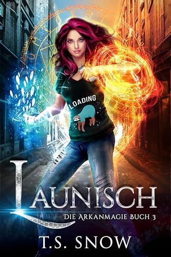 Launisch (Die Arkanmagie 3) (German Edition) by T.S. Snow | Goodreads