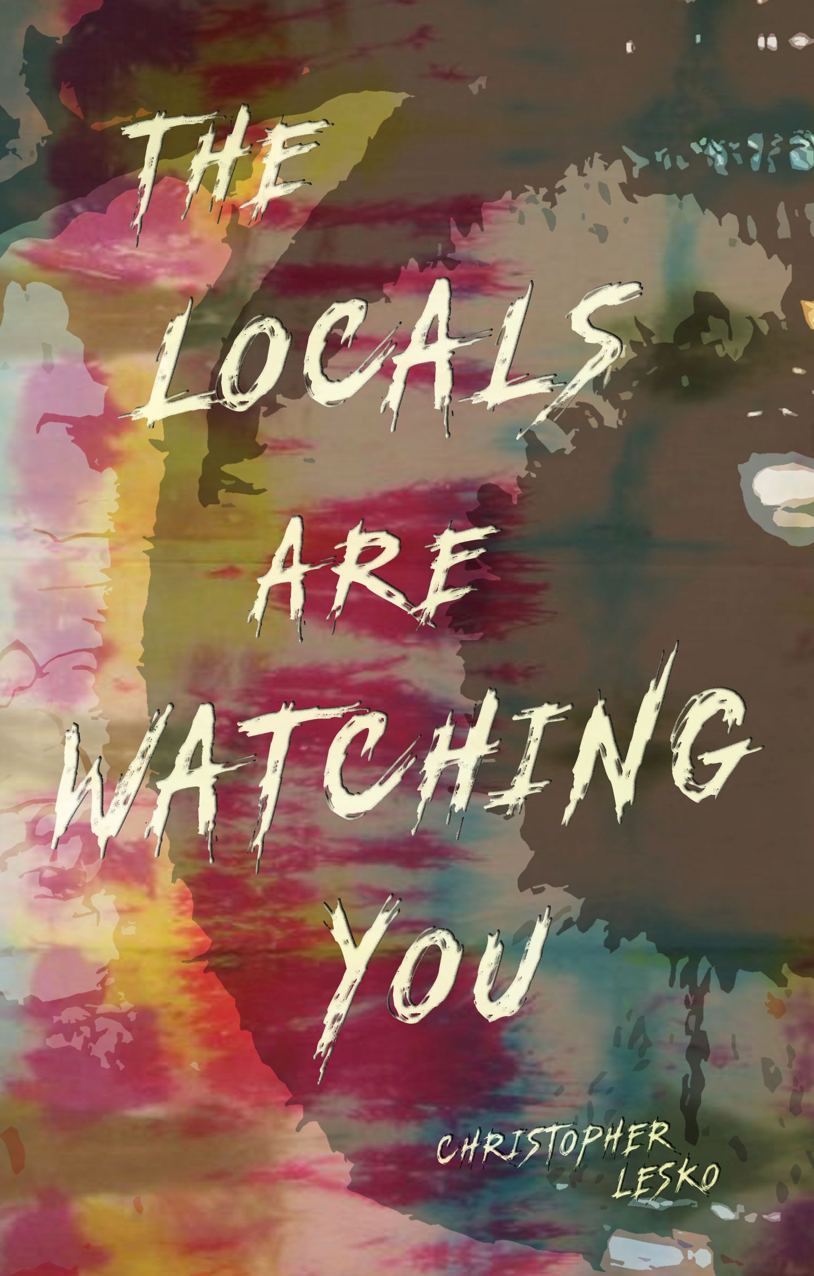 The Locals Are Watching You by Christopher Lesko | Goodreads