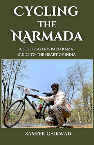 Cycling the Narmada: A Solo 2600 km Parikrama Guide to the Heart of ...