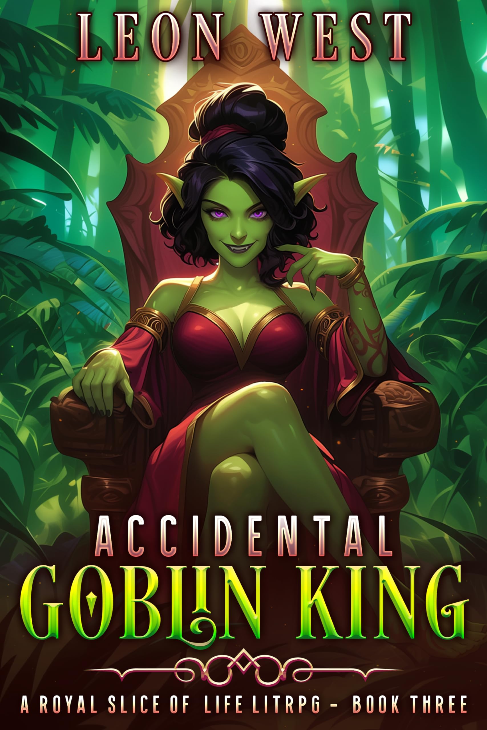 Accidental Goblin King 3: A Royal Slice of Life LitRPG by Leon West | Goodreads