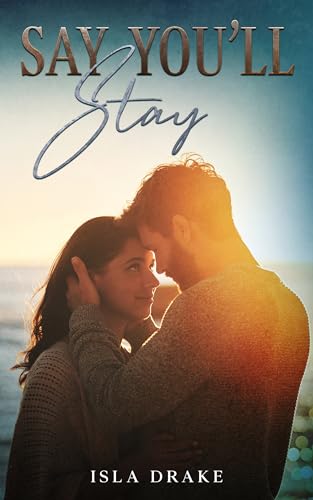 Say You'll Stay by Isla Drake | Goodreads