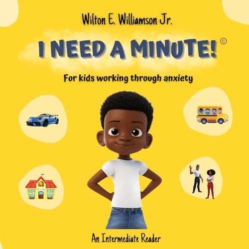 I Need A Minute!: For Kids Working Through Anxiety by Wilton E ...