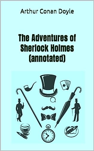 The Adventures of Sherlock Holmes (annotated) by Arthur Conan Doyle ...