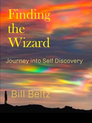 Finding the Wizard: Journey into Self Discovery by Bill Beltz | Goodreads