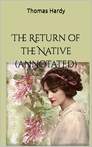 The Return of the Native (annotated) by Thomas Hardy | Goodreads