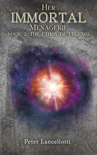 Her Immortal Menagerie: Book 2: Ethos of Legends by Peter Lancellotti ...