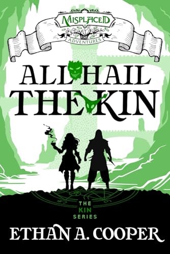 All Hail the Kin: A Misplaced Adventures Novel by Ethan A. Cooper ...
