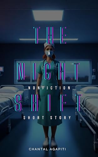 The Night Shift. A Nonfiction Short Story. by Chantal Agapiti | Goodreads