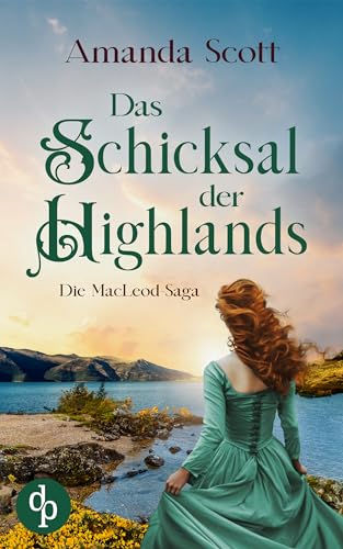 Das Schicksal der Highlands : Die romantische Highland Saga voll Herzklopfen, Abenteuer und der ...