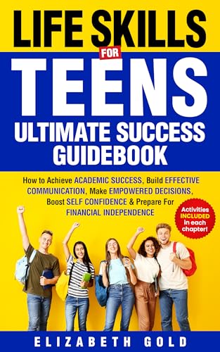 Life Skills for Teens Ultimate Success Guidebook: How to Achieve ...