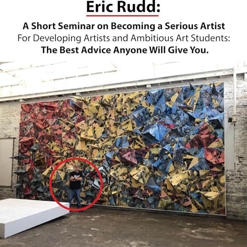 Eric Rudd: A Short Seminar on Becoming a Serious Artist: For Developing ...