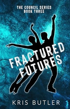 Fractured Futures (The Council, #3) by Kris Butler | Goodreads