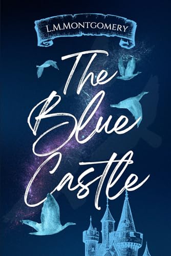 The Blue Castle: : by L.M. Montgomery by L.M. Montgomery | Goodreads