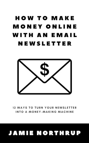 How to Make Money Online With an Email Newsletter: 12 Ways to Turn Your ...