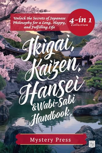 Ikigai, Kaizen, Hansei & Wabi-Sabi Handbook: (4-in-1 collection) Unlock ...