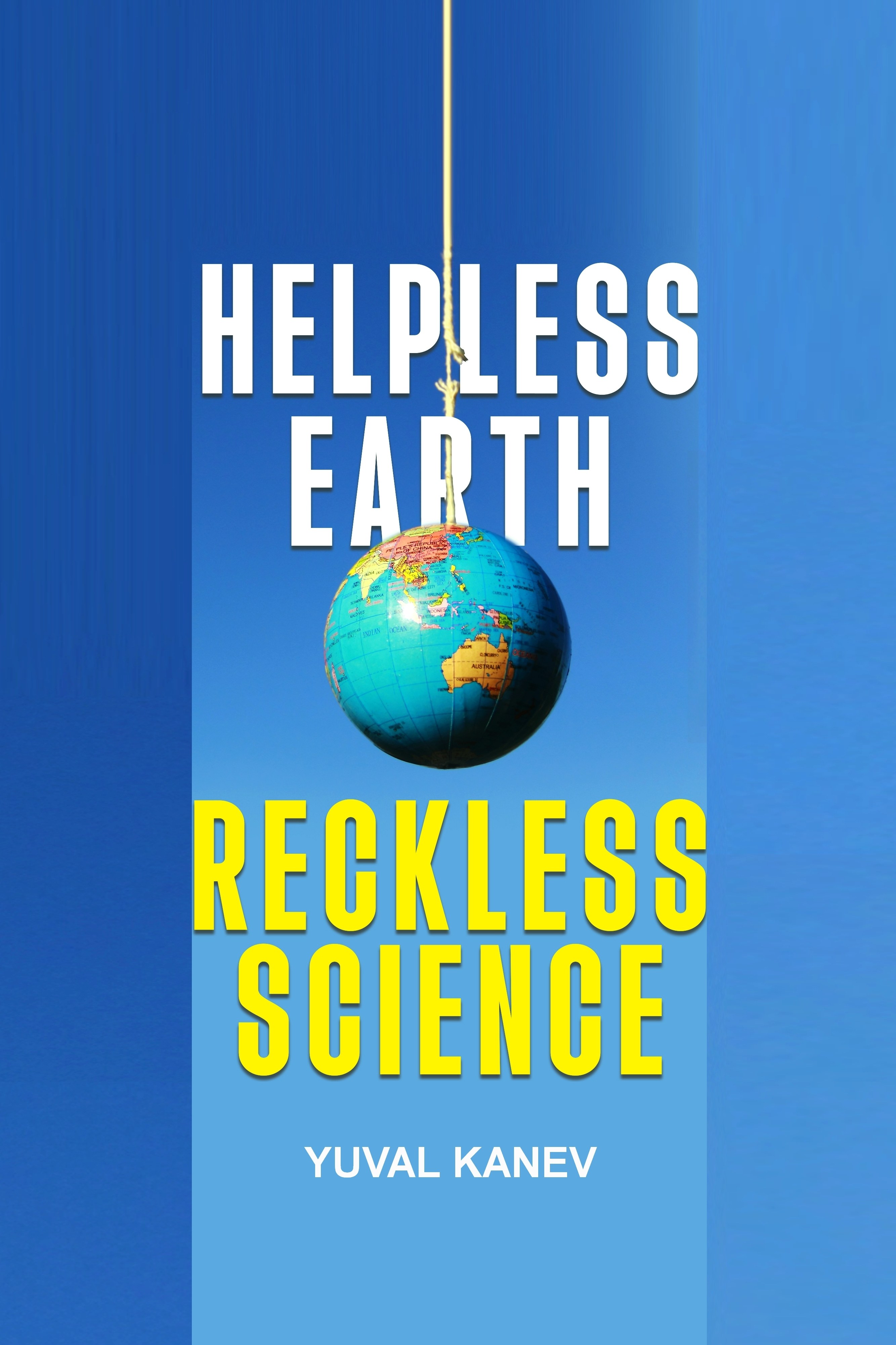 Helpless Earth : Reckless Science by Yuval Kanev | Goodreads
