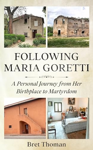Following Maria Goretti: A Personal Journey from Her Birthplace to ...