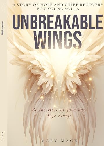 Unbreakable Wings: A Story of Hope and Grief Recovery for Young Souls ...