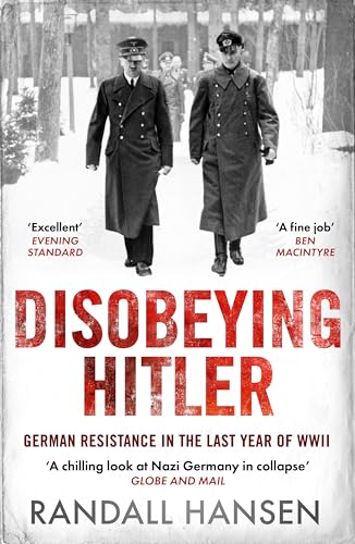 Disobeying Hitler: German Resistance in the Last Year of WWII by ...