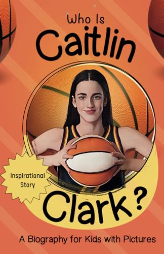 Who Is Caitlin Clark? A Biography for Kids with Pictures: Inspiring ...