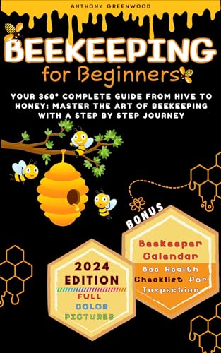 Beekeeping for Beginners: Your 360° Complete Guide From Hive to Honey ...