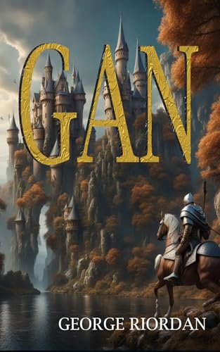 GAN: A Medieval Fantasy by George Riordan | Goodreads