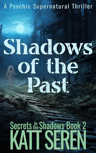Shadows of the Past: A Psychic Supernatural Thriller: Secrets in the ...