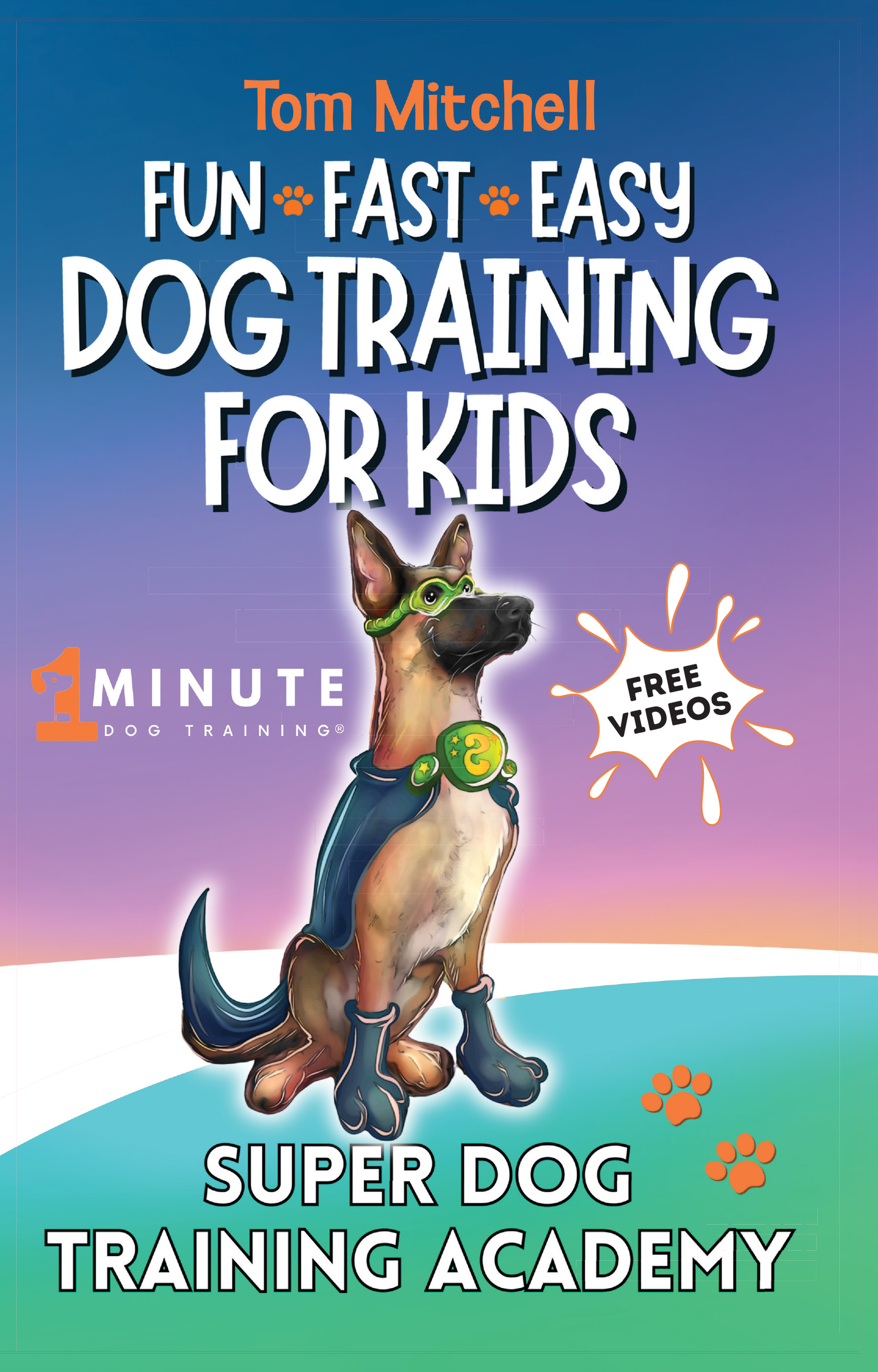 Fun, Fast & Easy Dog Training for Kids: Super Dog Training Academy by ...