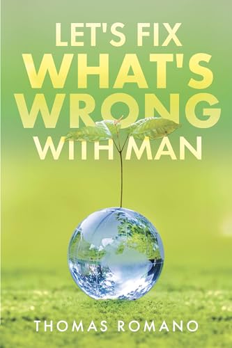 Let's Fix What's Wrong With Man by Thomas Romano | Goodreads