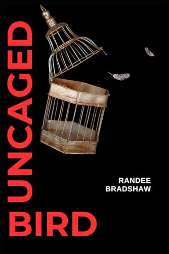 Uncaged Bird: Volume: 1 by Randee Bradshaw | Goodreads