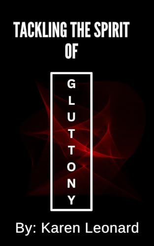 Tackling The Spirit Of Gluttony by KAREN LEONARD | Goodreads