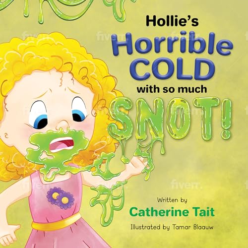 Hollie’s Horrible Cold with so much Snot!: Creative and Funny Story ...