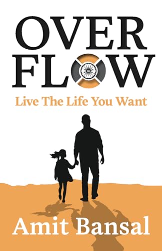 Overflow: Live The Life You Want by Amit Bansal | Goodreads