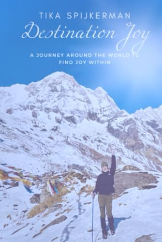 Destination Joy: A journey around the world to find joy within by Tika ...